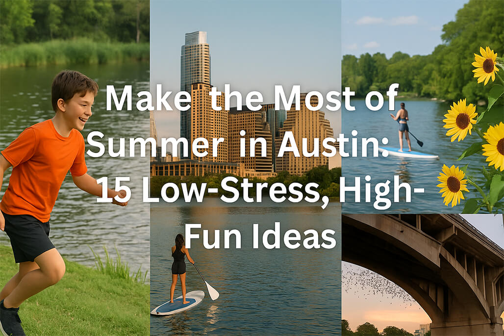 Make the Most of Summer in Austin 2025: 15 Low-Stress, High-Fun Ideas ...